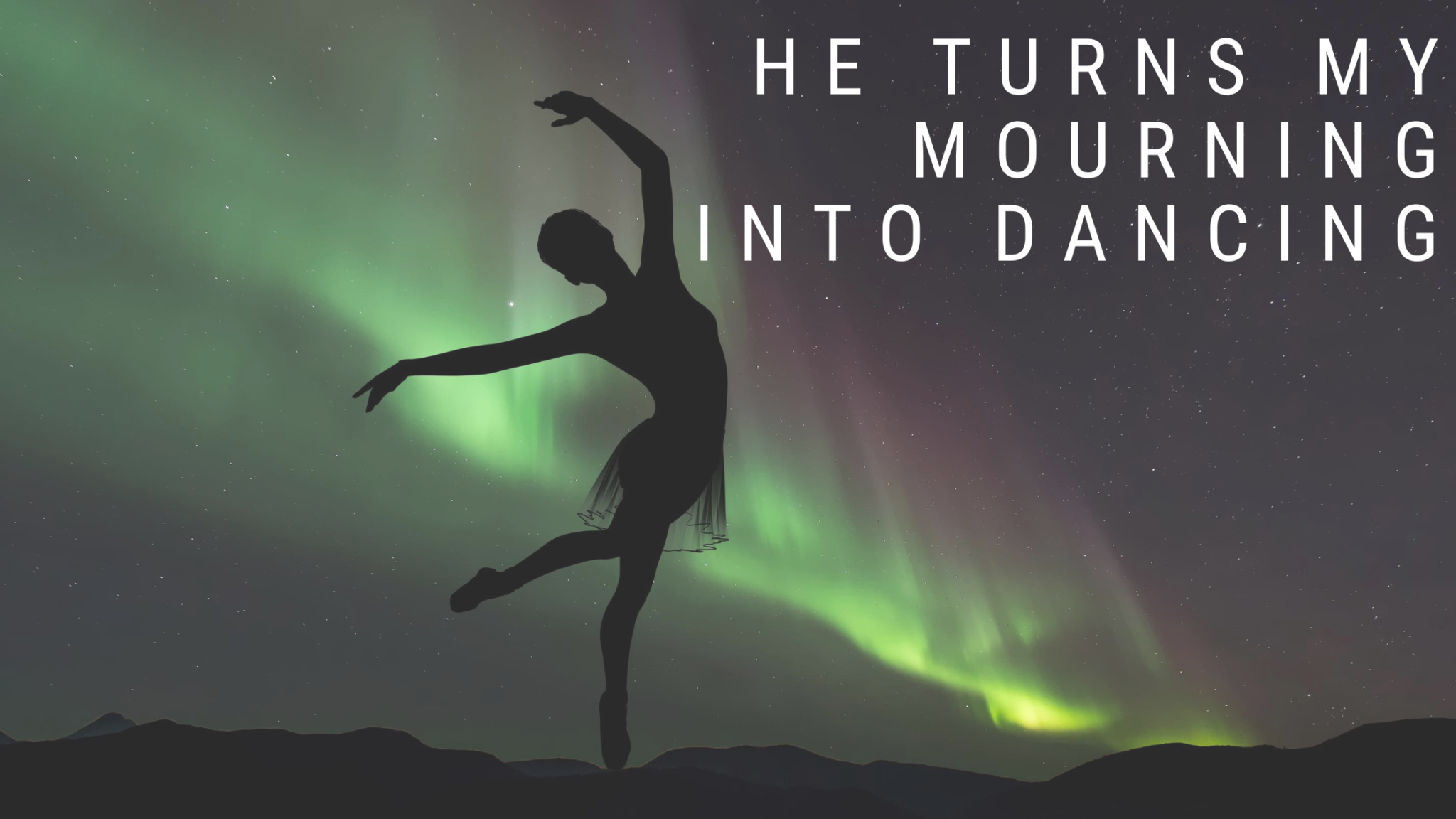 He Turns My Mourning into Dancing - Hope Through Hard Times